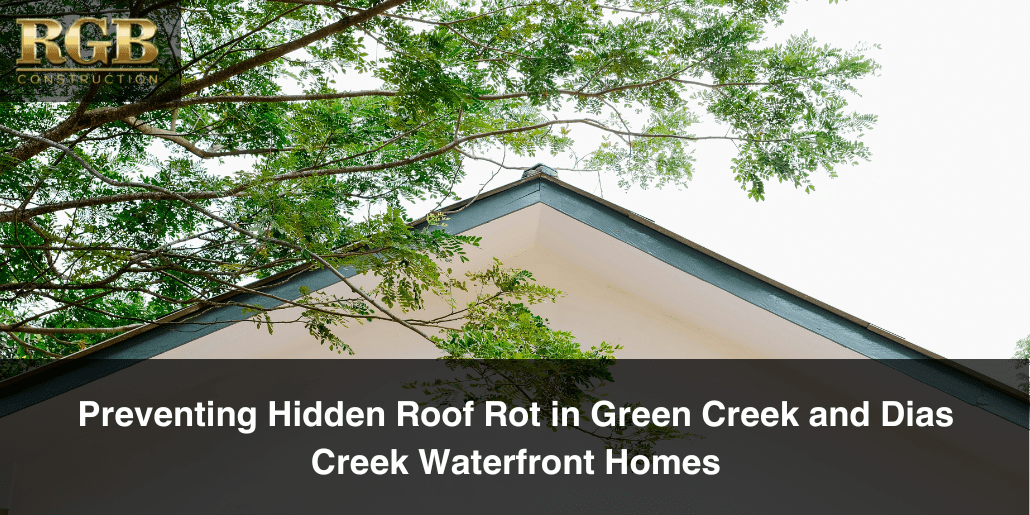 Preventing Hidden Roof Rot In Green Creek And Dias Creek Waterfront ...